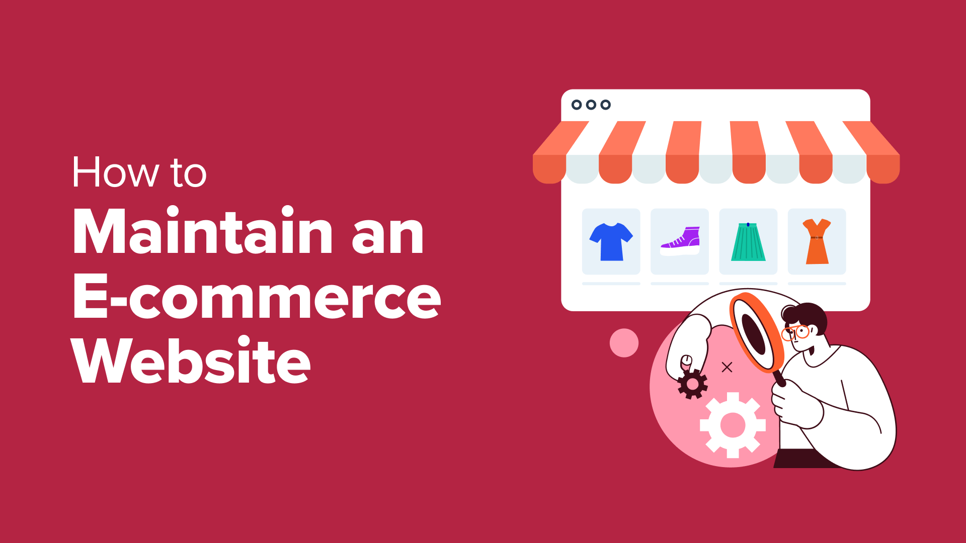 11 eCommerce Website Maintenance Tips – How to Maintain Your Store ...